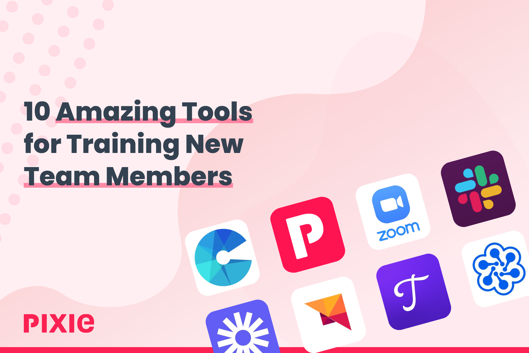 10 Amazing Tools for Training New Team Members — Pixie