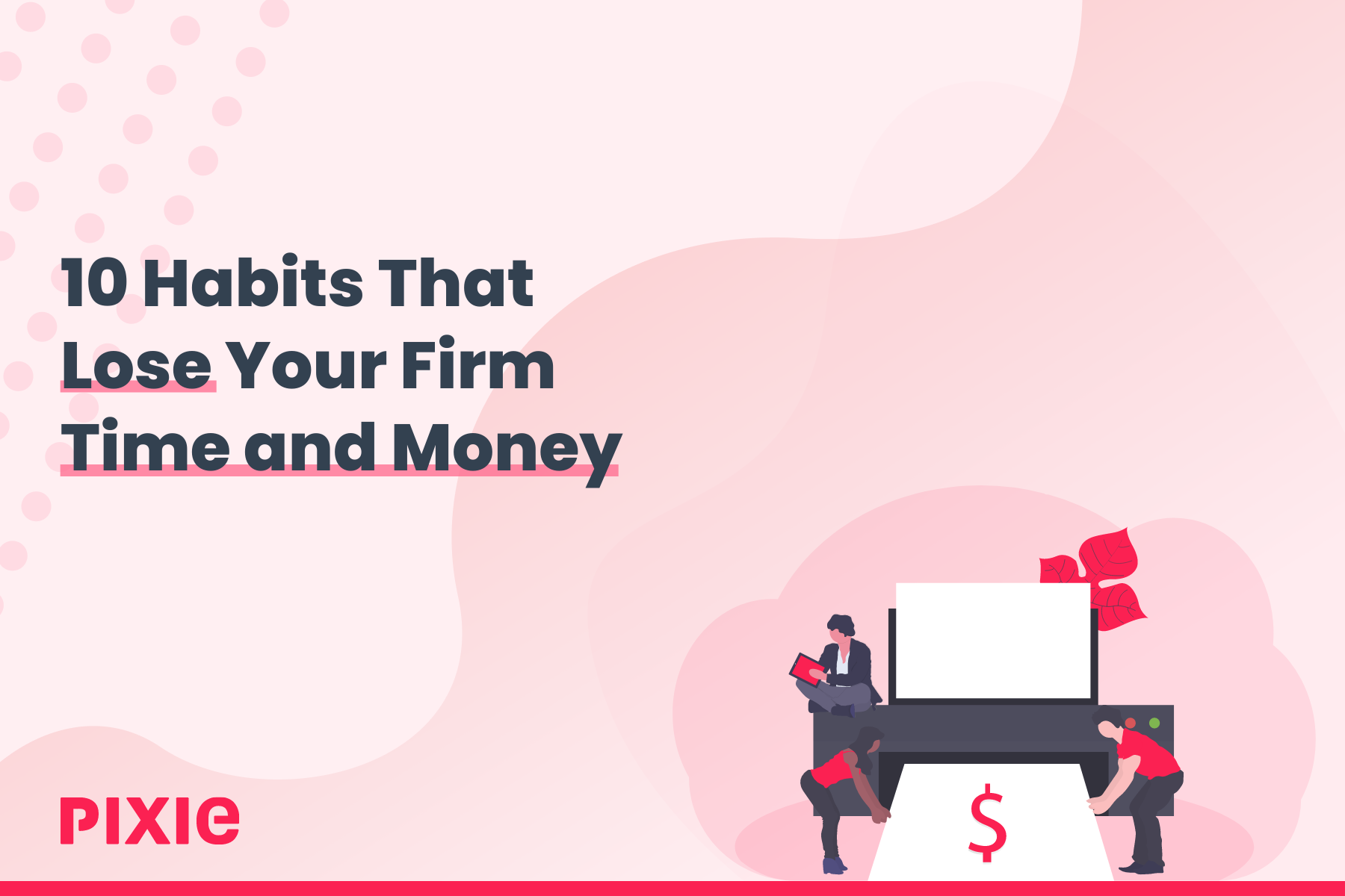 10 Habits That Lose Your Accounting Firm Time and Money — Pixie