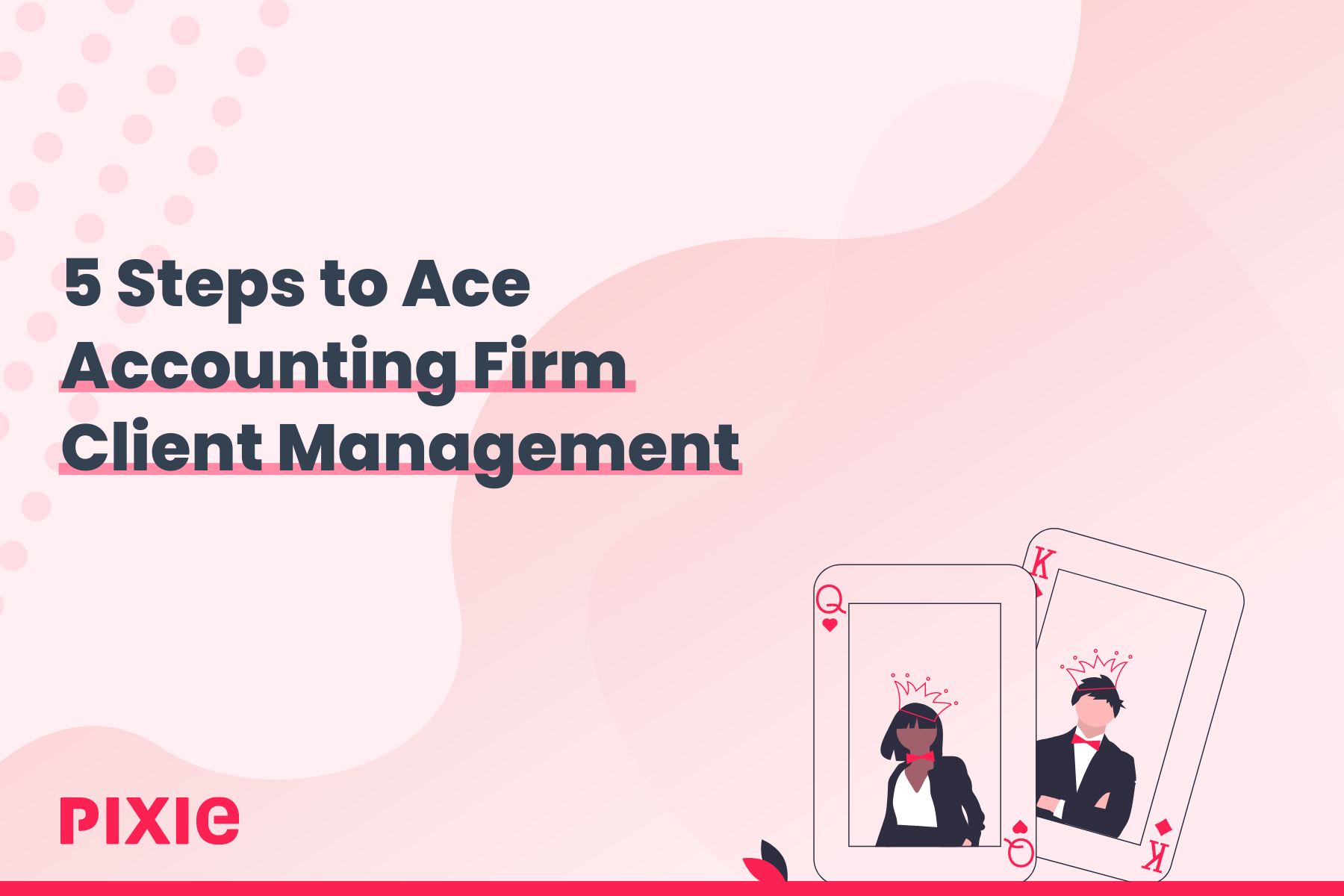 5 Steps to Ace Accounting Firm Client Management — Pixie