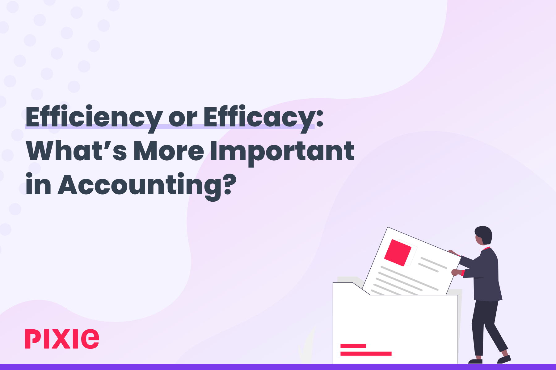 Efficiency or Efficacy: What’s More Important in Accounting? — Pixie