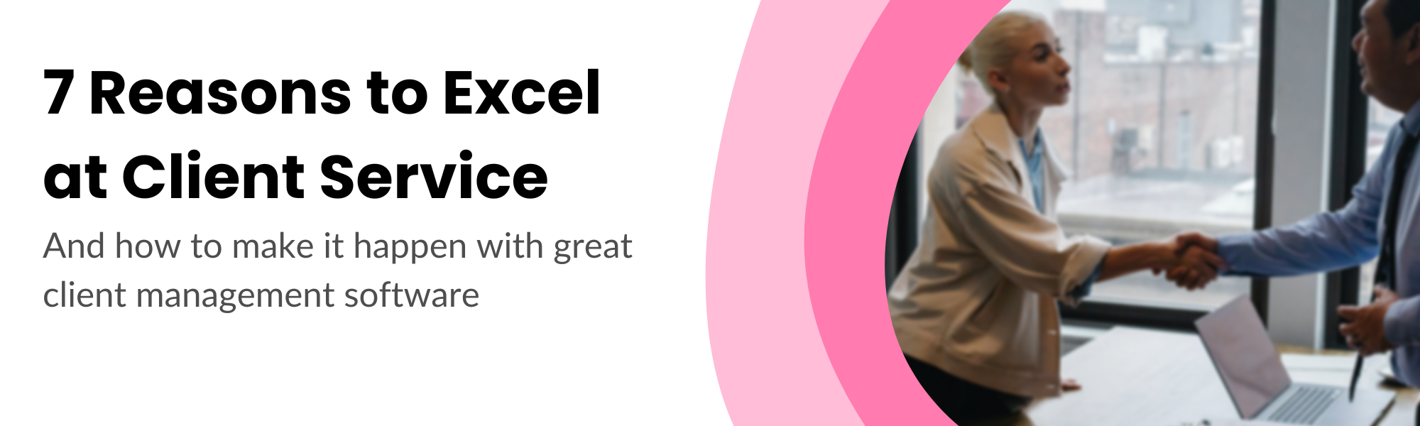 7 Reasons to Excel at Client Service